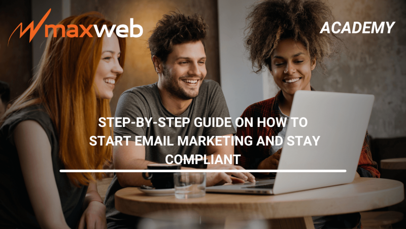 Step-by-Step Guide on How to Start Email Marketing and Stay Compliant | MaxWeb Inc Affiliate Network